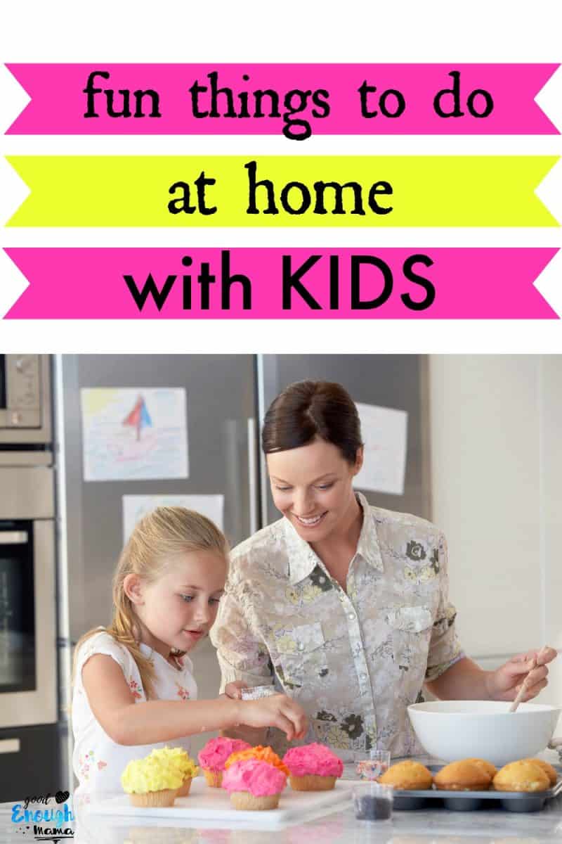 Fun Things To Do At Home With Kids Good Enough Mama fun-things-to-do-at-home-with-kids-good-enough-mama